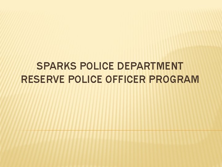 SPARKS POLICE DEPARTMENT RESERVE POLICE OFFICER PROGRAM PURPOSE