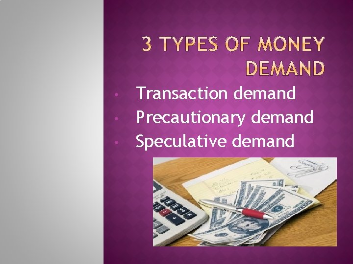 To hold wealth as money OR interest bearing