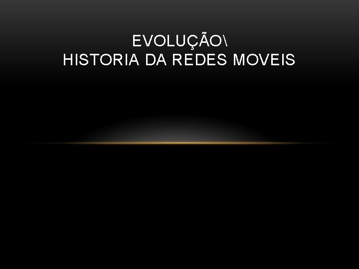 EVOLUO HISTORIA DA REDES MOVEIS PRIMEIRO TELEMVEL O