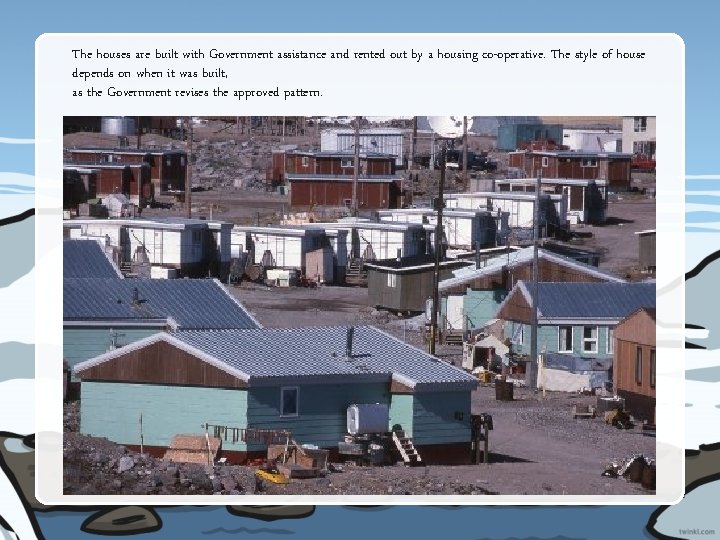 Inuit Towns The Inuit live in houses in