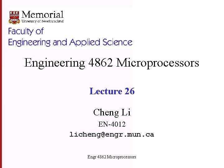 Engineering 4862 Microprocessors Lecture 26 Cheng Li EN4012