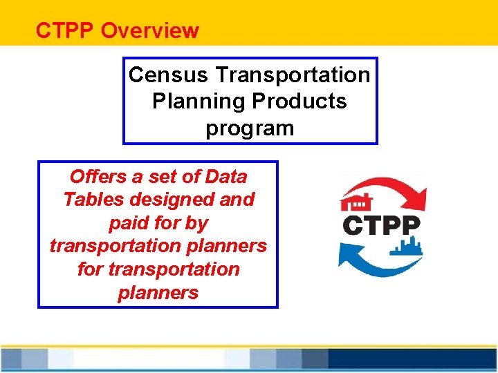 CTPP Overview Census Transportation Planning Products program Offers