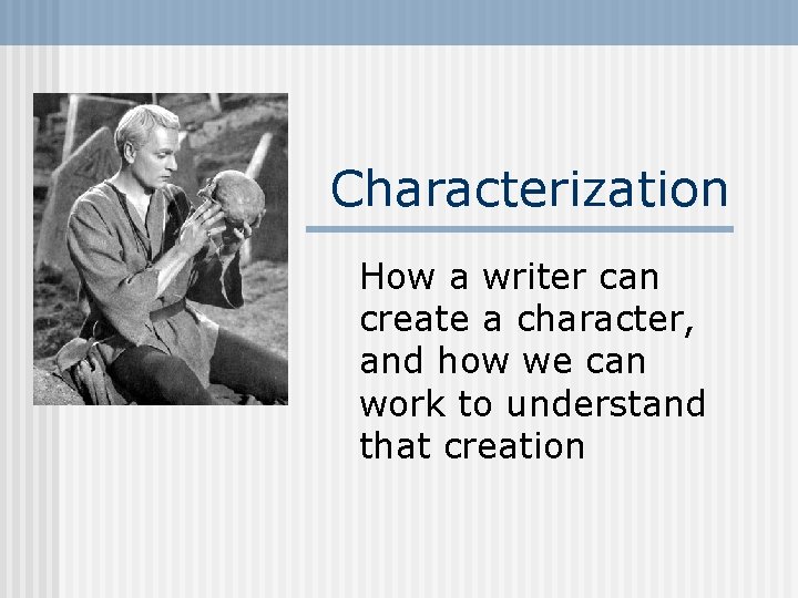 Characterization How a writer can create a character