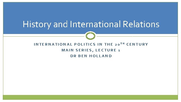 History and International Relations INTERNATIONAL POLITICS IN THE