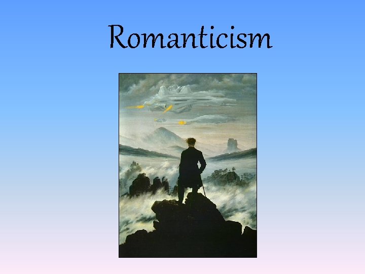 Romanticism Definition v A movement in art literature