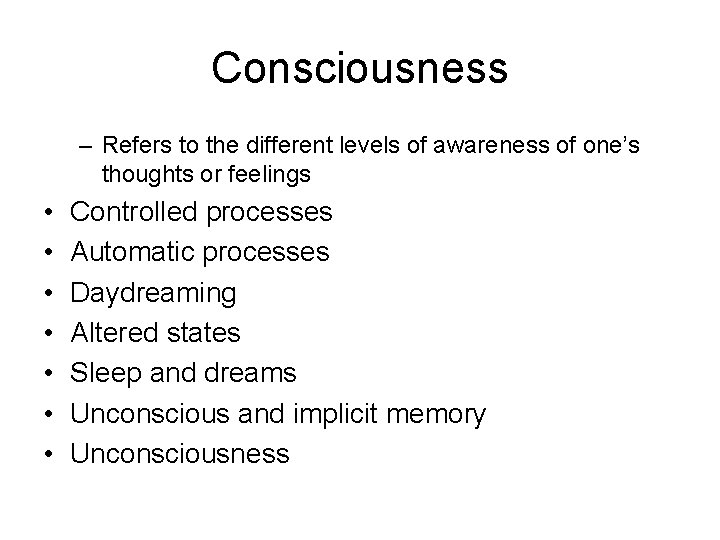 States of Consciousness Consciousness Refers to the different