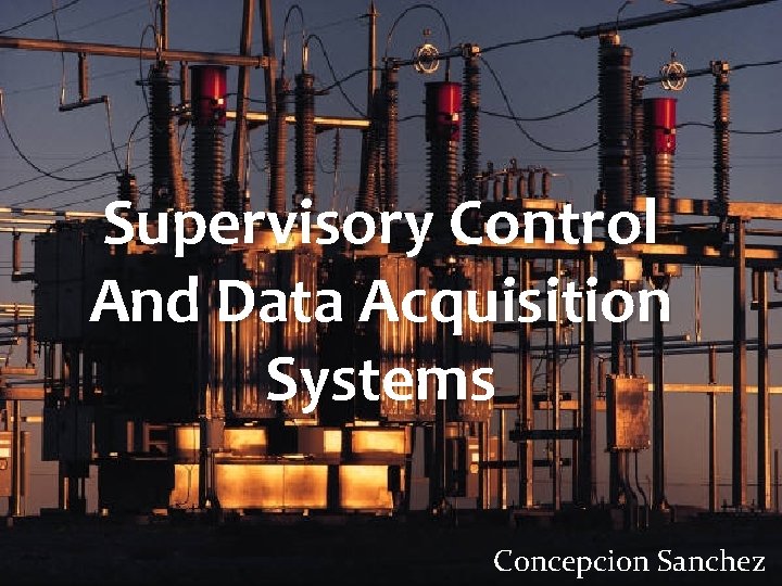 Supervisory Control And Data Acquisition Systems Concepcion Sanchez