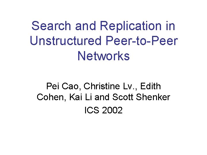 Search and Replication in Unstructured PeertoPeer Networks Pei