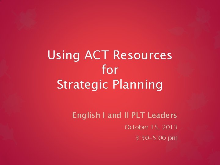 Using ACT Resources for Strategic Planning English I