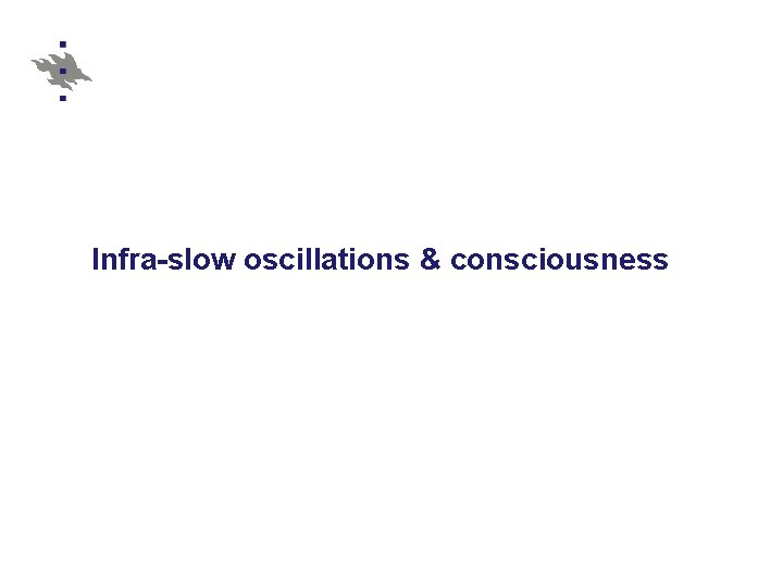 Infraslow oscillations consciousness Infraslow oscillations n Slow ...