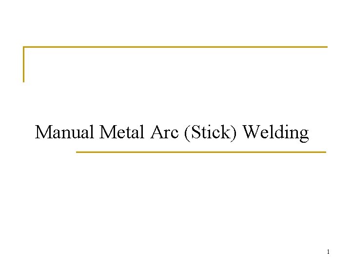 Manual Metal Arc Stick Welding 1 Manual Metal