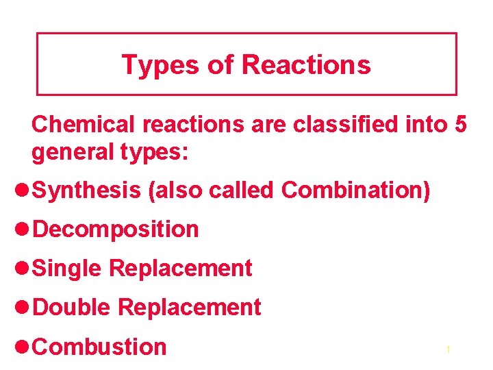 Types of Reactions Chemical reactions are classified into