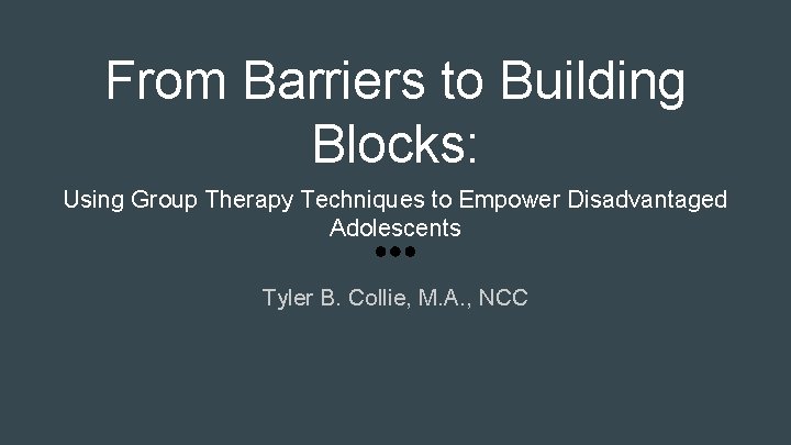 From Barriers to Building Blocks Using Group Therapy