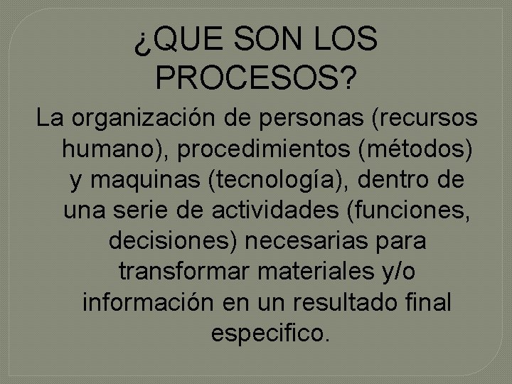 QUE SON LOS PROCESOS ALGUNAS DEFINICIONES Es un