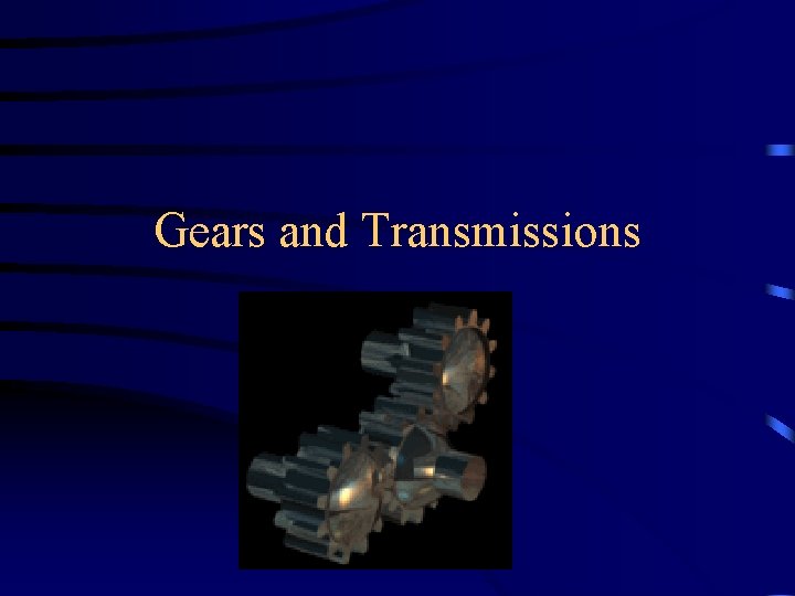 Gears and Transmissions Why Is a Transmission Necessary