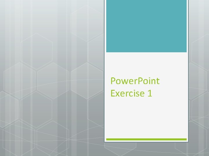 Power Point Exercise 1 Insert a slide Slides