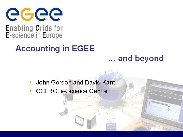 Accounting in EGEE and beyond John Gordon and