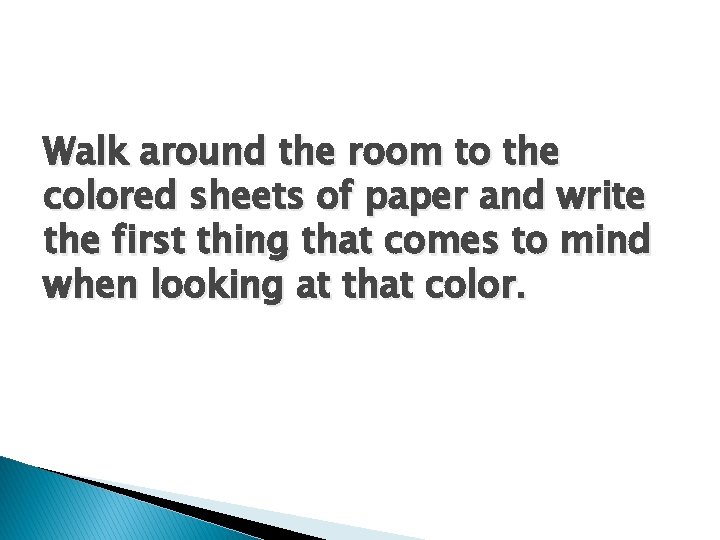 Walk around the room to the colored sheets