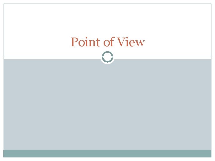 Point of View Point of View The perspective