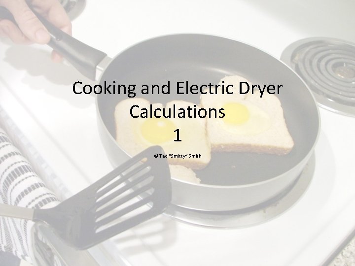Cooking and Electric Dryer Calculations 1 Ted Smitty