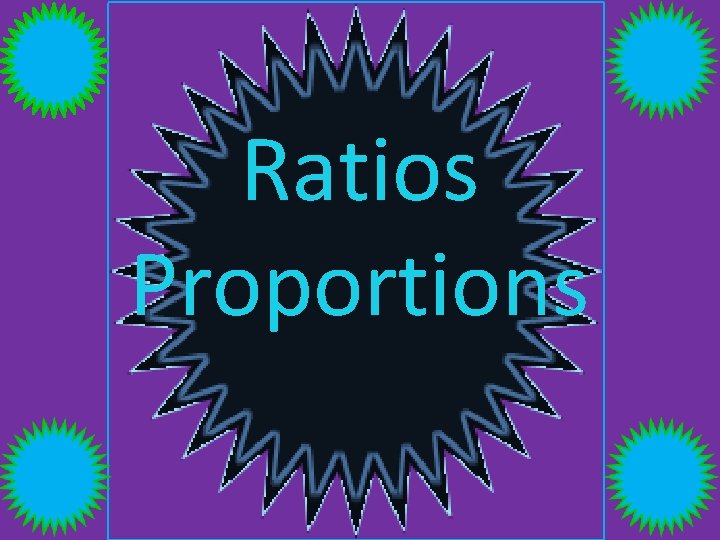 Ratios Proportions You are a computer design technician