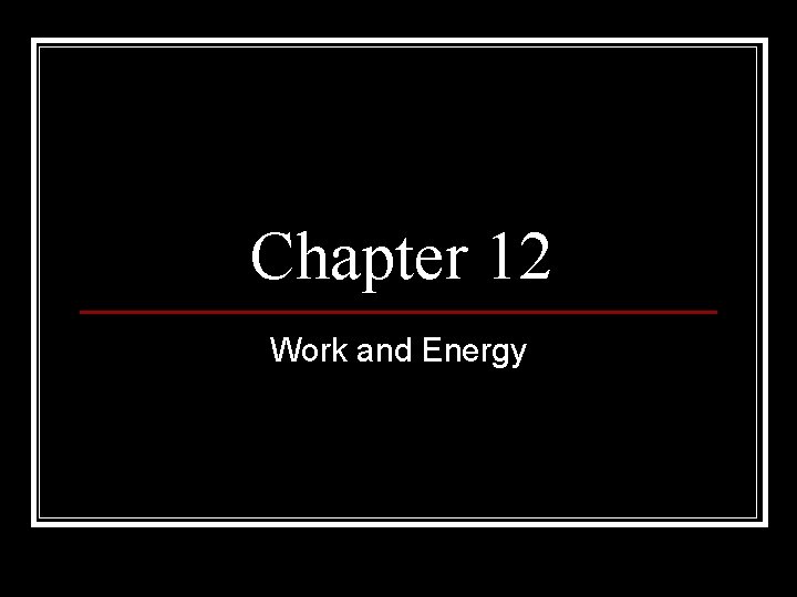 Chapter 12 Work and Energy Section 1 Work
