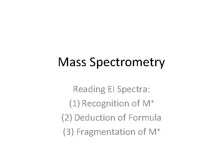 Mass Spectrometry Reading EI Spectra 1 Recognition of