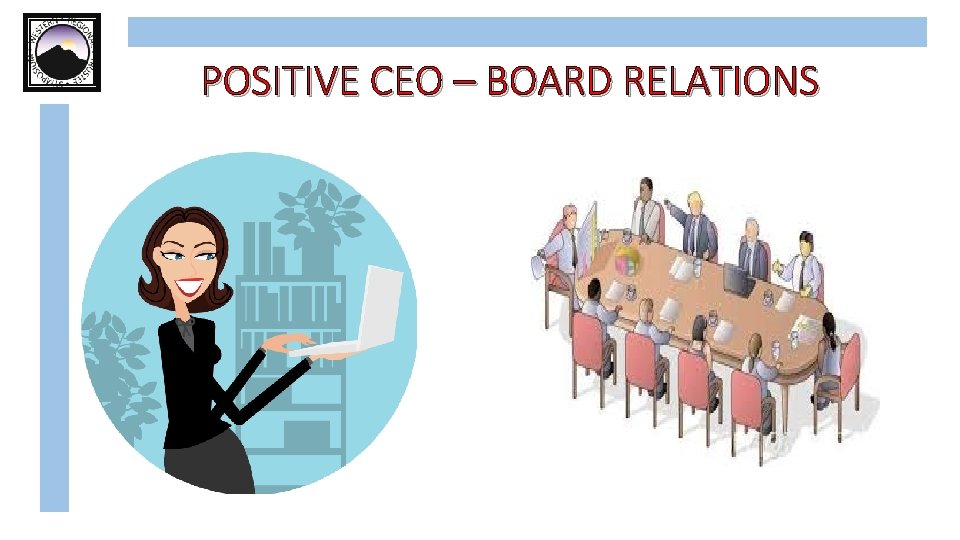 POSITIVE CEO BOARD RELATIONS PRESENTERS Margaret Hepburn RN