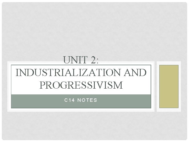 UNIT 2 INDUSTRIALIZATION AND PROGRESSIVISM C 14 NOTES