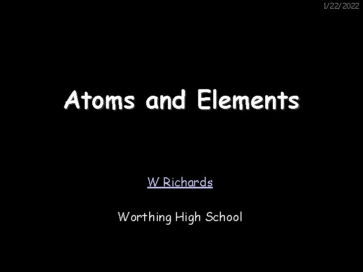 1222022 Atoms and Elements W Richards Worthing High