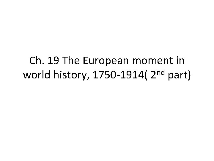 Ch 19 The European moment in world history