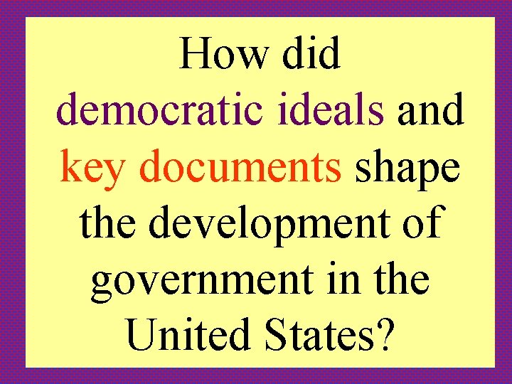 How did democratic ideals and key documents shape