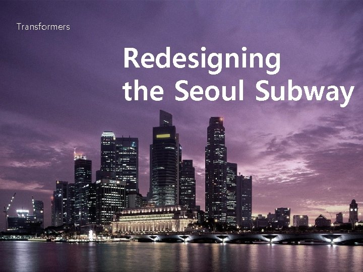 Transformers Redesigning the Seoul Subway Index 1 Defining