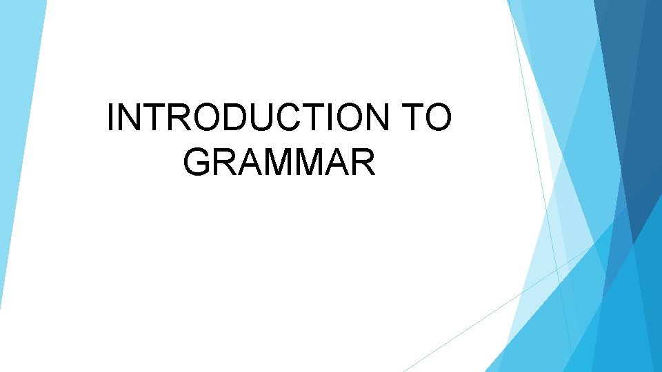 INTRODUCTION TO GRAMMAR What is Language Language may