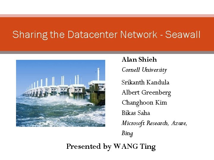 Sharing the Datacenter Network Seawall Alan Shieh Cornell