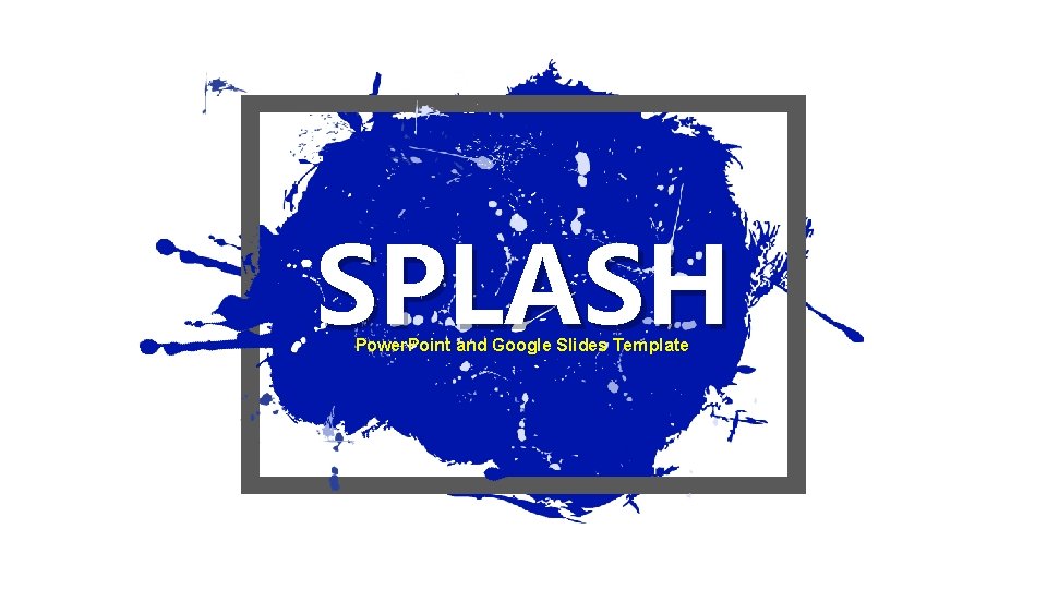 SPLASH Power Point and Google Slides Template INSTRUCTIONS