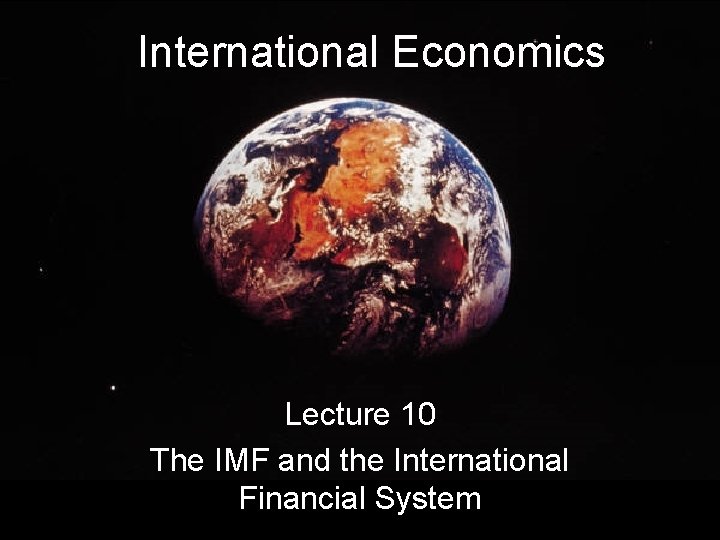 International Economics Lecture 10 The IMF and the