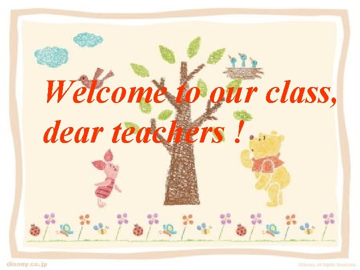 Welcome to our class dear teachers Period One