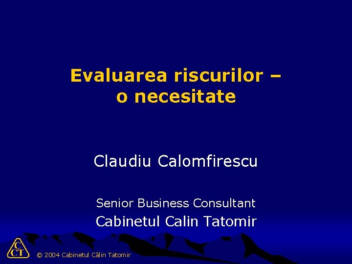 Evaluarea riscurilor o necesitate Claudiu Calomfirescu Senior Business