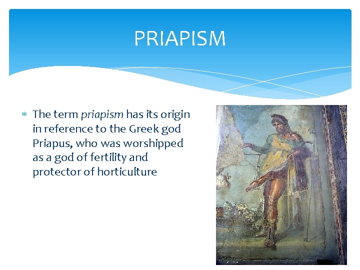 PRIAPISM The term priapism has its origin in