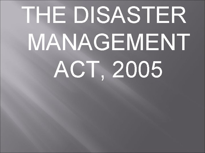 THE DISASTER MANAGEMENT ACT 2005 Disaster Management NATURE