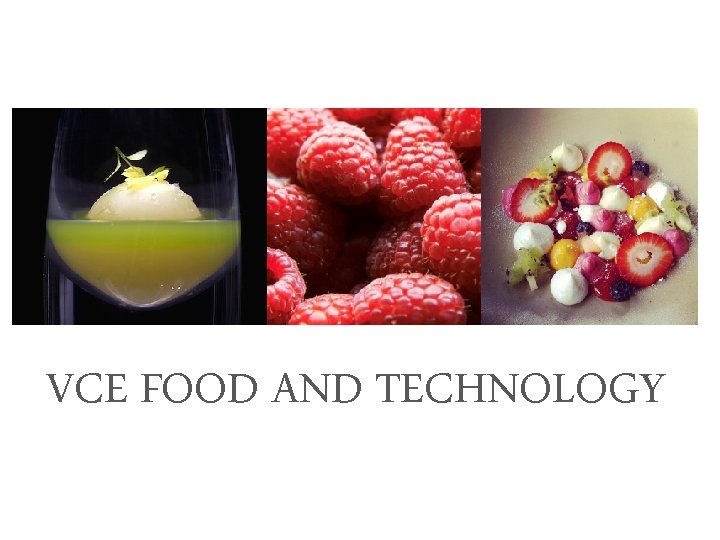 VCE FOOD AND TECHNOLOGY WHY STUDY FOOD AND