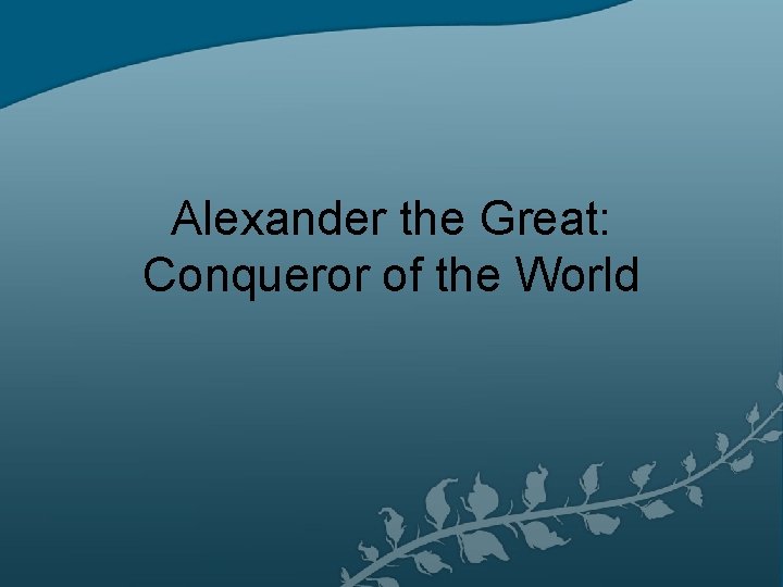 Alexander the Great Conqueror of the World Important