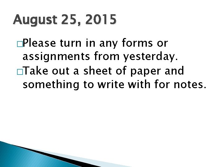 August 25 2015 Please turn in any forms