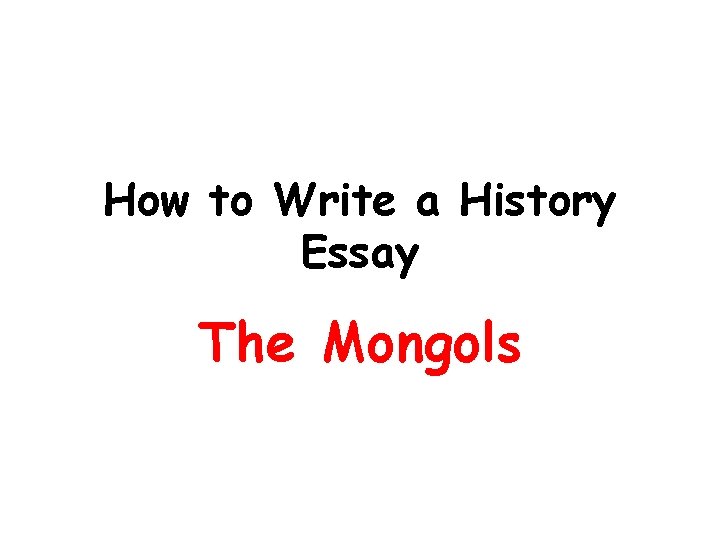 How to Write a History Essay The Mongols