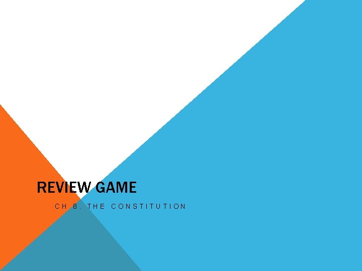 REVIEW GAME CH 8 THE CONSTITUTION Which states