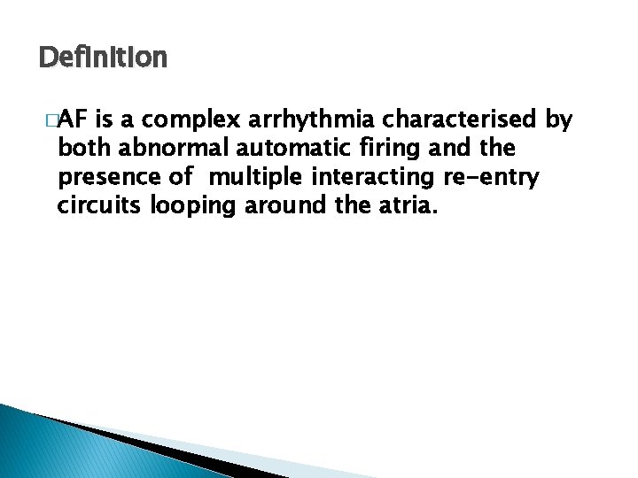 Atrial Fibrillation Definition AF is a complex arrhythmia