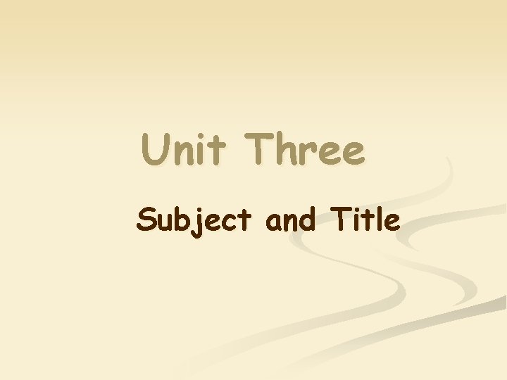 Unit Three Subject and Title Part one Subject
