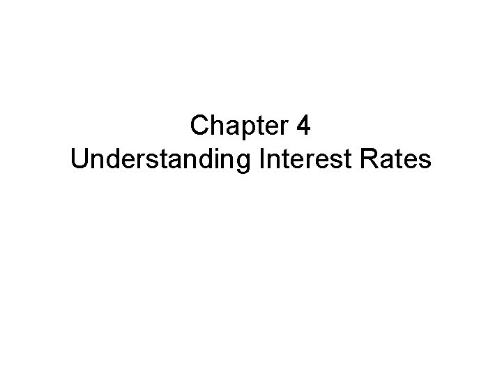 Chapter 4 Understanding Interest Rates The talk last