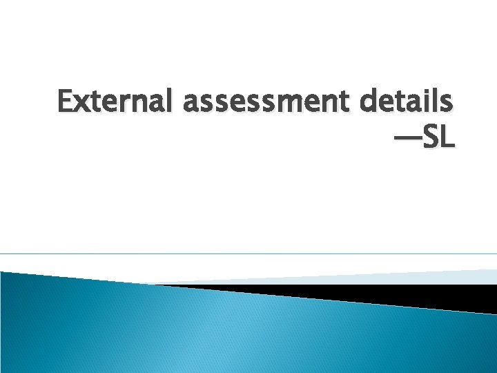 External assessment details SL Paper 1 Duration 2